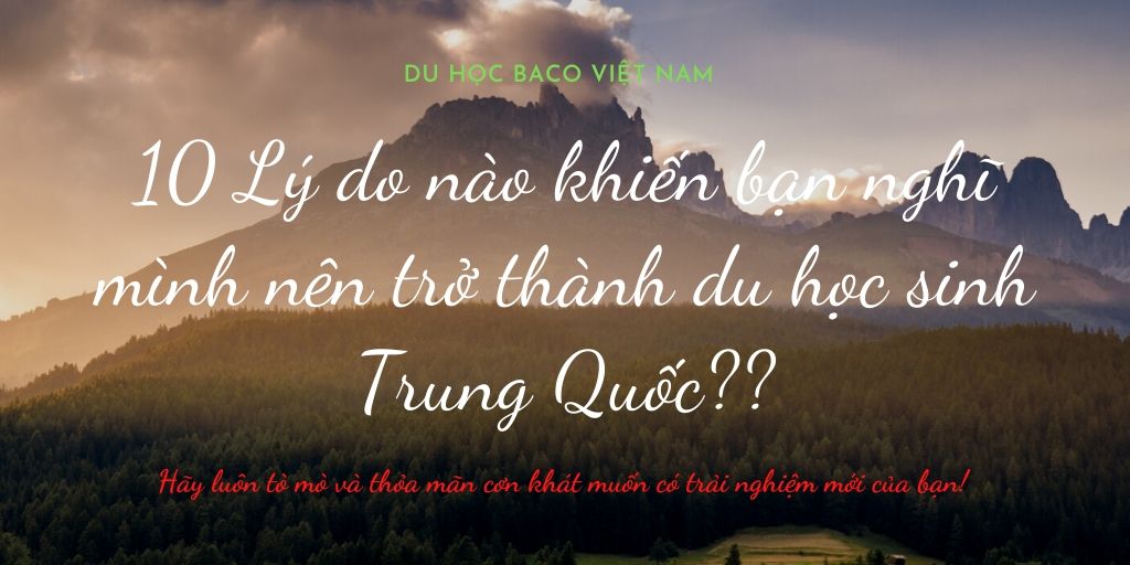 10 LÝ DO NÀO KHIẾN BẠN NGHĨ MÌNH NÊN TRỞ THÀNH DU HỌC SINH TRUNG QUỐC ...
